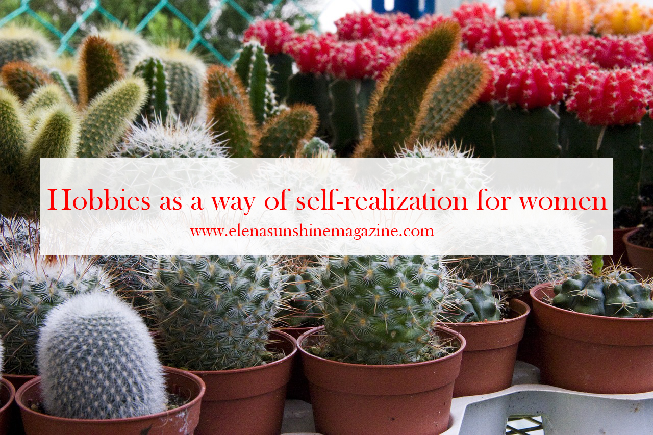 Hobbies as a way of self-realization for women - Elena Sunshine Magazine®