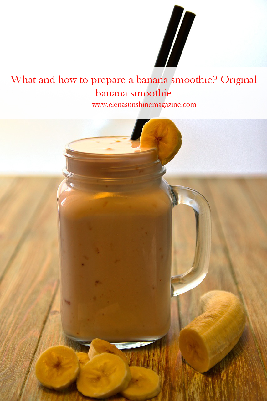 What and how to prepare a banana smoothie? Original banana smoothie ...