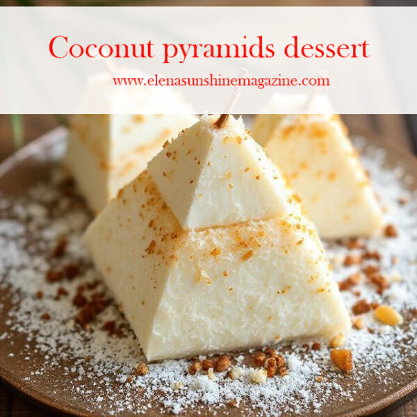 Coconut pyramids dessert - Elena Sunshine Magazine®