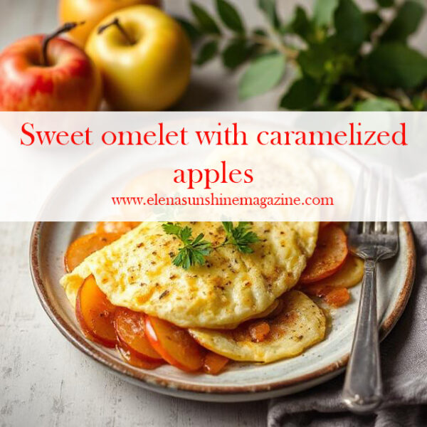 Sweet omelet with caramelized apples - Elena Sunshine Magazine®