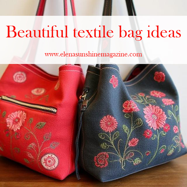 Beautiful textile bag ideas - Elena Sunshine Magazine®