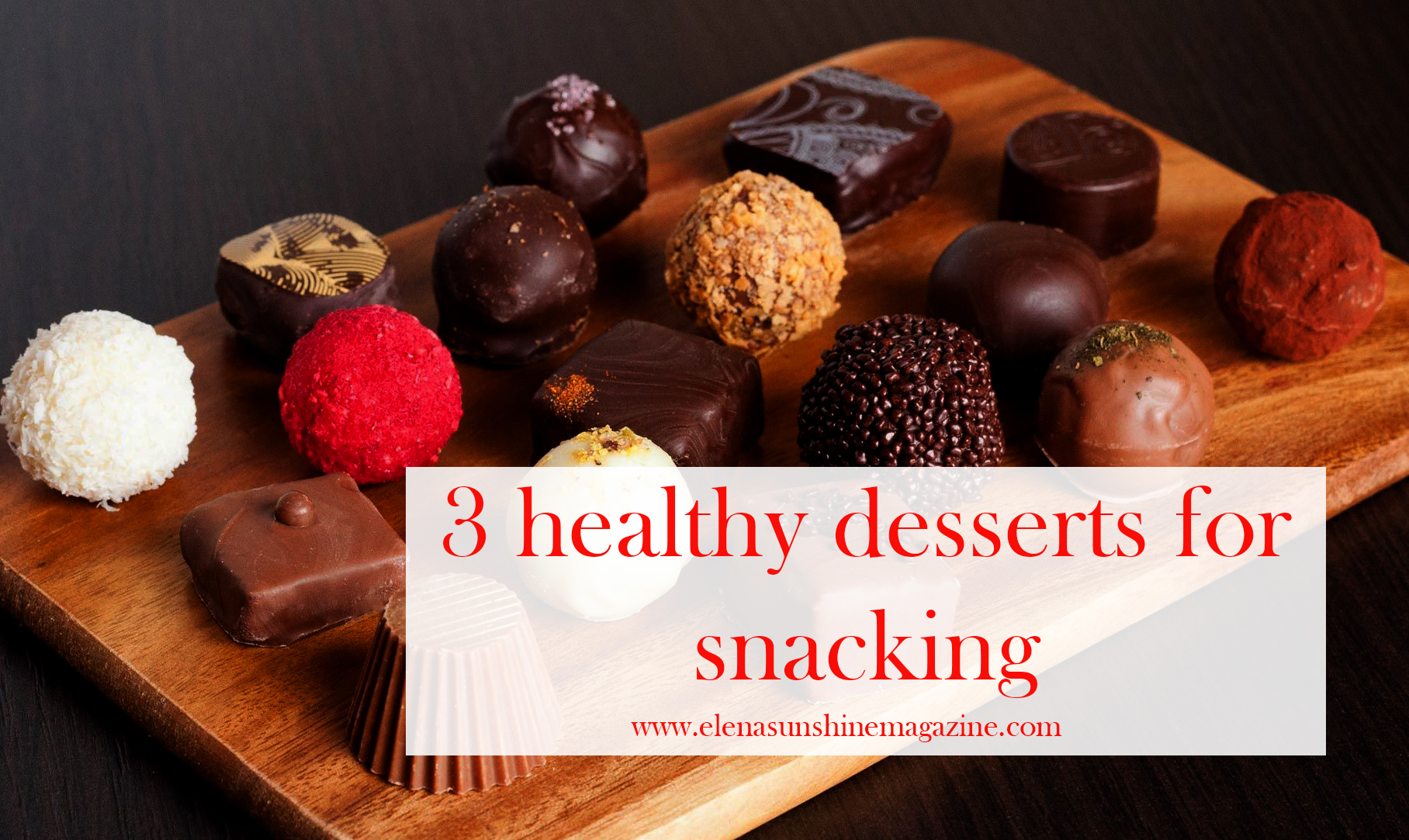 3 healthy desserts for snacking - Elena Sunshine Magazine®