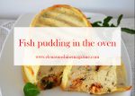 Fish pudding in the oven - Elena Sunshine Magazine®