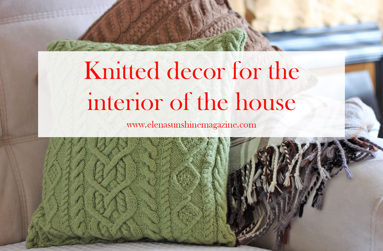 Knitted decor for the interior of the house - Elena Sunshine Magazine®