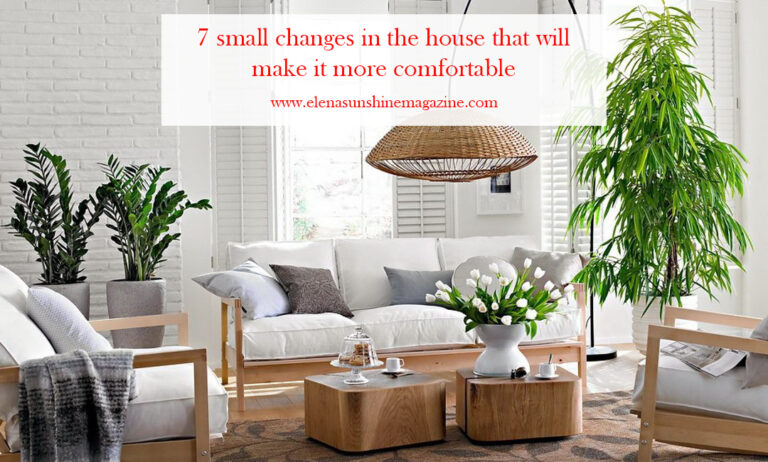 7 small changes in the house that will make it more comfortable - Elena ...