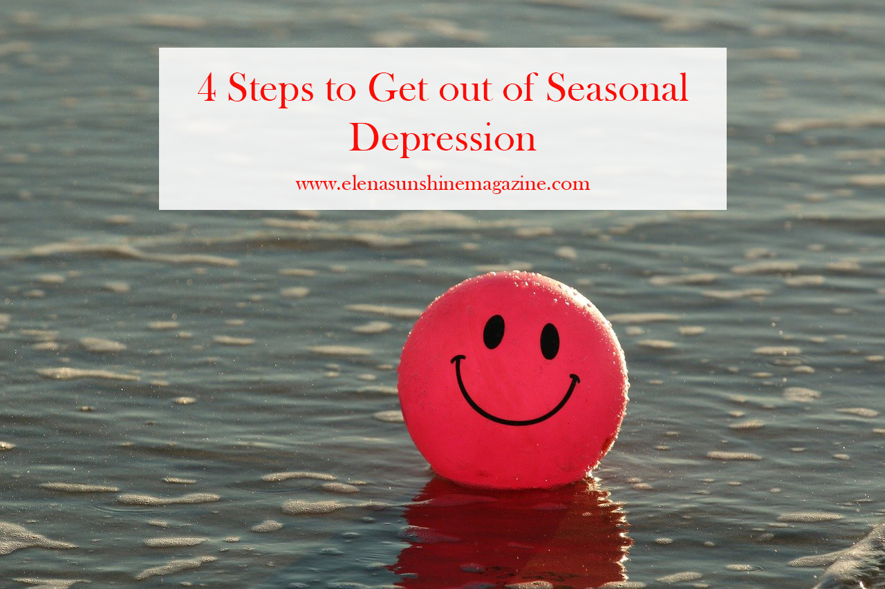 4 Steps to Get out of Seasonal Depression - Elena Sunshine Magazine®