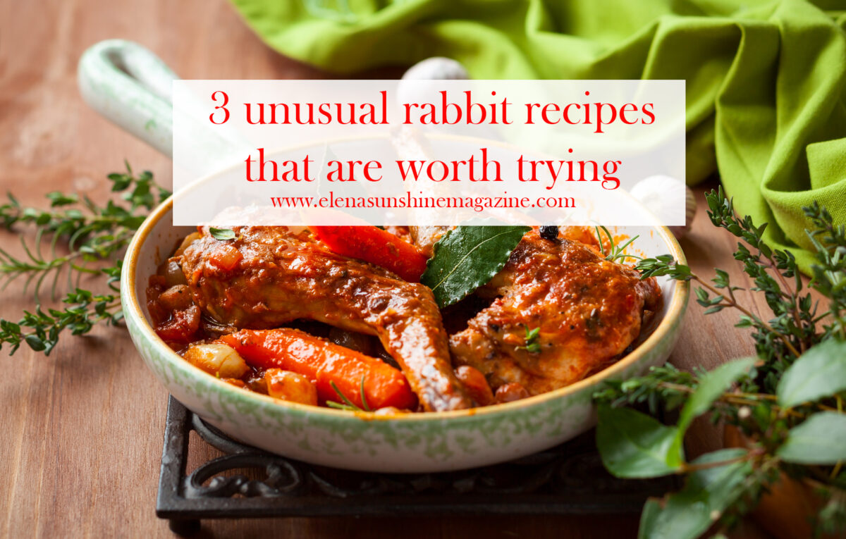 3 unusual rabbit recipes that are worth trying - Elena Sunshine Magazine®