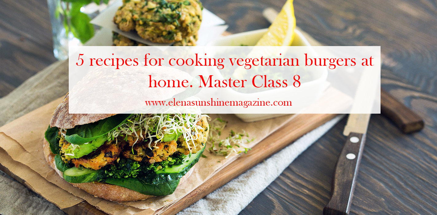 5 recipes for cooking vegetarian burgers at home. Master Class 8 ...