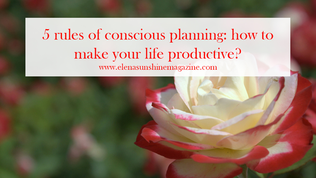 5 rules of conscious planning: how to make your life productive ...
