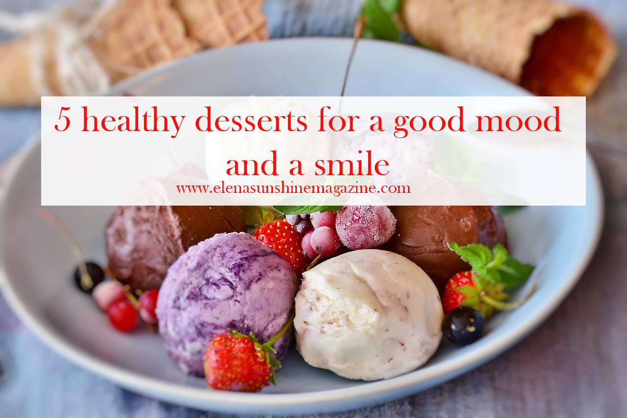 5 healthy desserts for a good mood and a smile - Elena Sunshine Magazine®