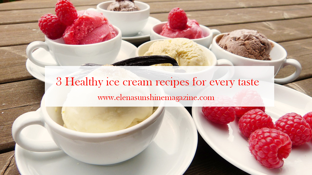 3 Healthy ice cream recipes for every taste - Elena Sunshine Magazine®