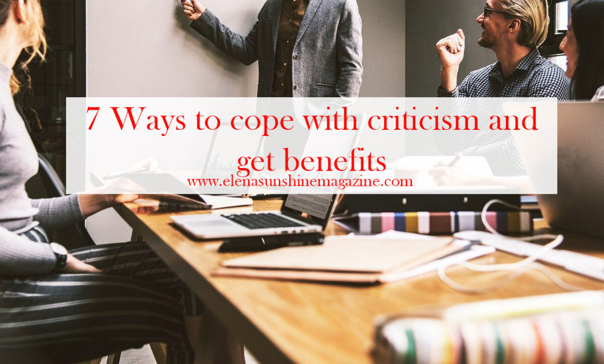 7 Ways to cope with criticism and get benefits - Elena Sunshine Magazine®