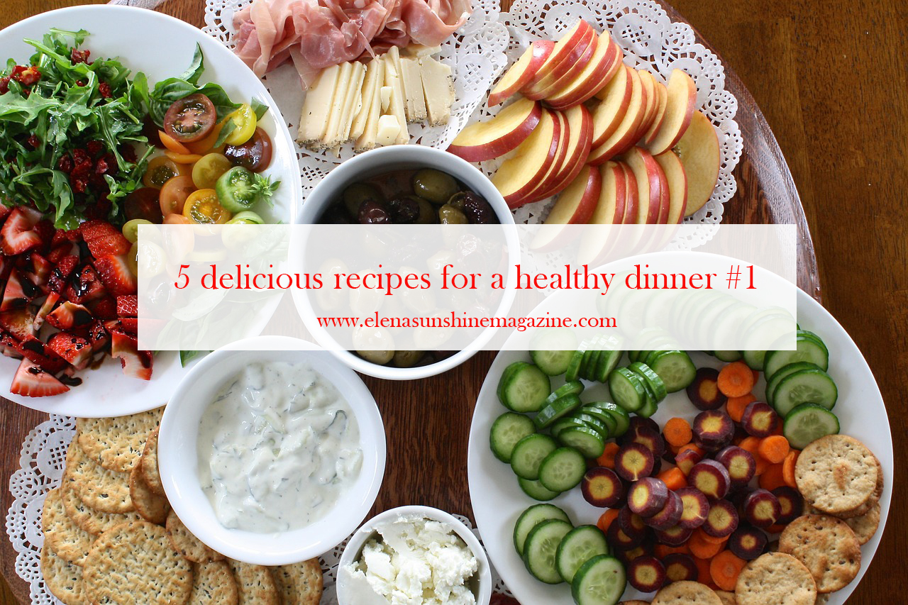 5 delicious recipes for a healthy dinner #1 - Elena Sunshine Magazine®