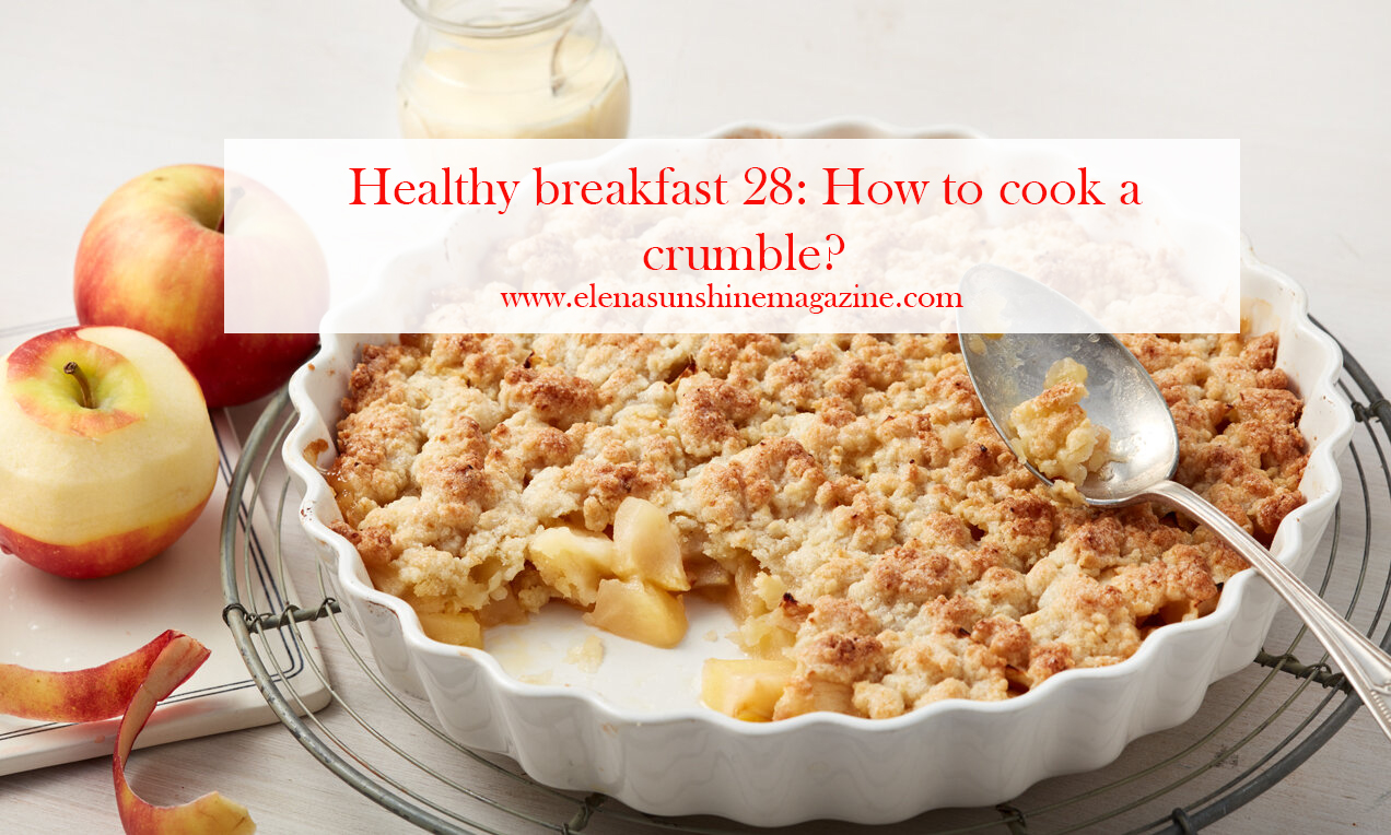 Healthy breakfast 28: How to cook a crumble? - Elena Sunshine Magazine®