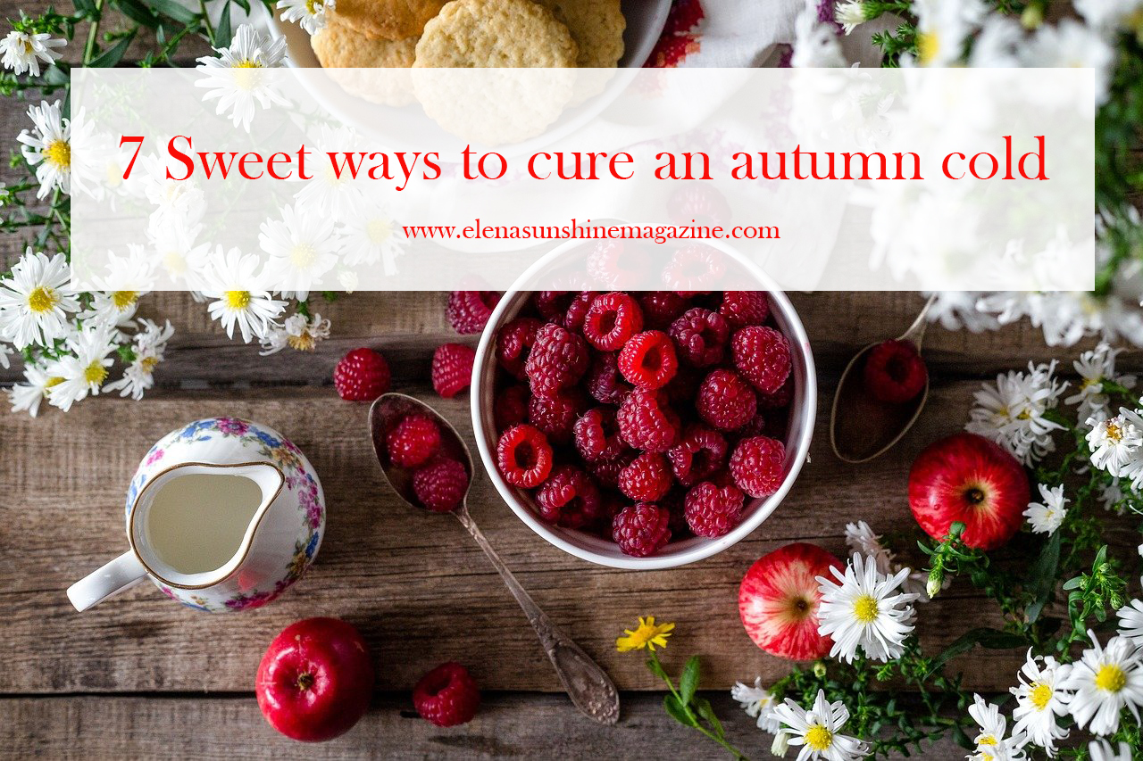 7 Sweet ways to cure an autumn cold - Elena Sunshine Magazine®