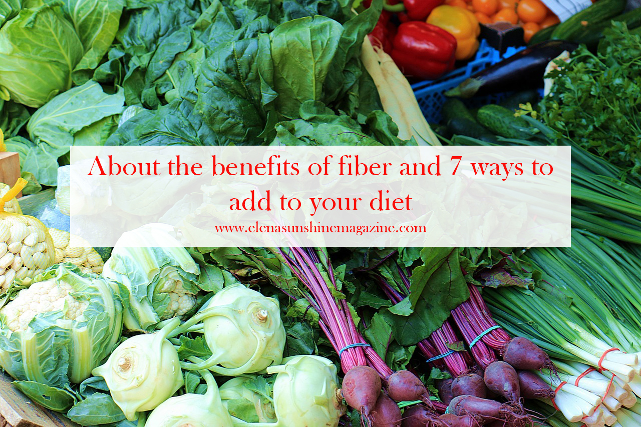 About the benefits of fiber and 7 ways to add to your diet - Elena ...