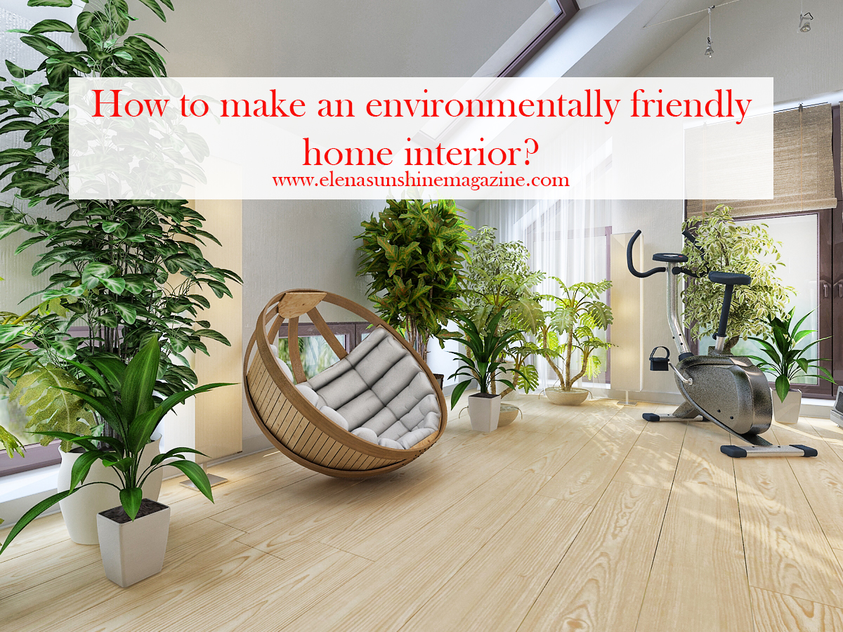How to make an environmentally friendly home interior? - Elena Sunshine ...