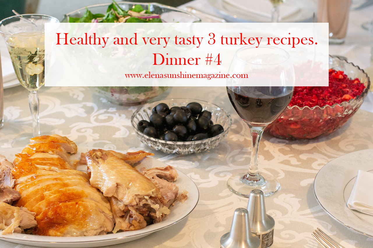Healthy and very tasty 3 turkey recipes. Dinner #4 - Elena Sunshine ...