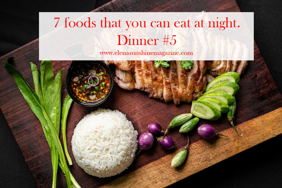 7 foods that you can eat at night. Dinner #5 - Elena Sunshine Magazine®