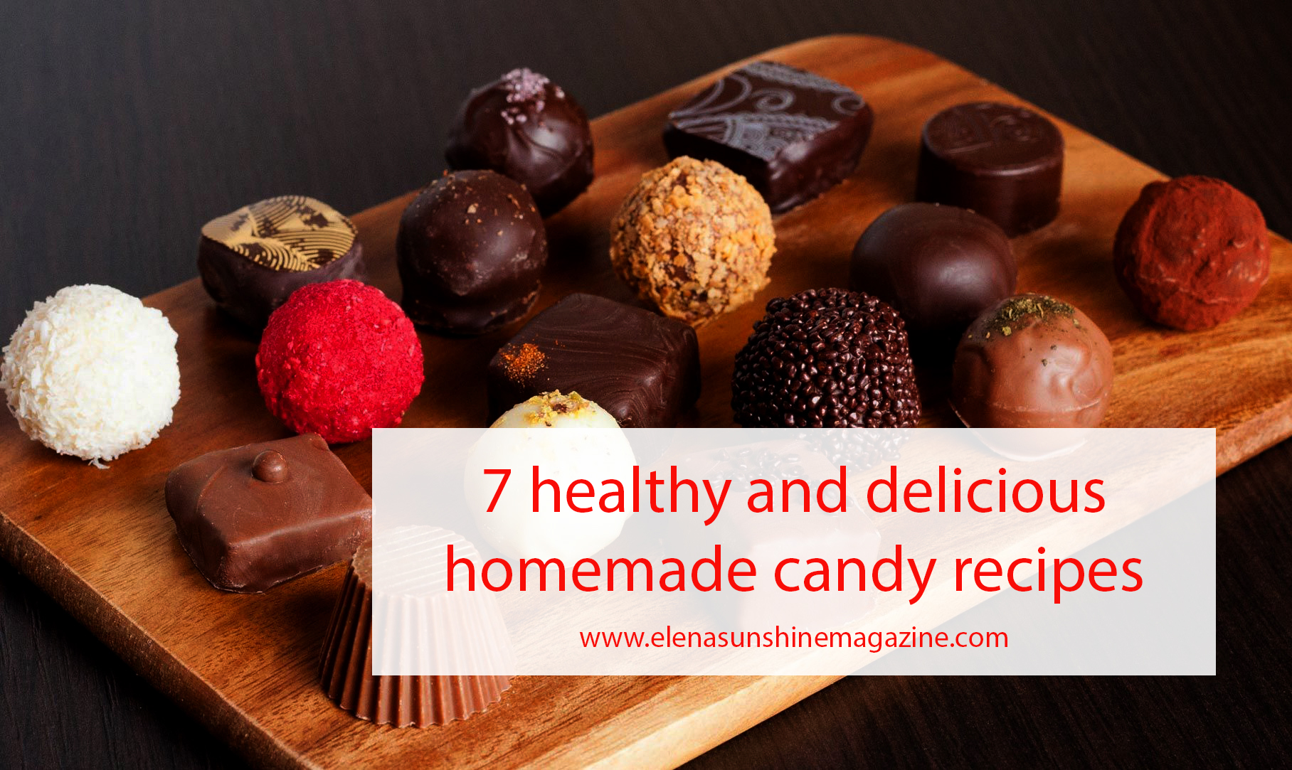 7 healthy and delicious homemade candy recipes - Elena Sunshine Magazine®