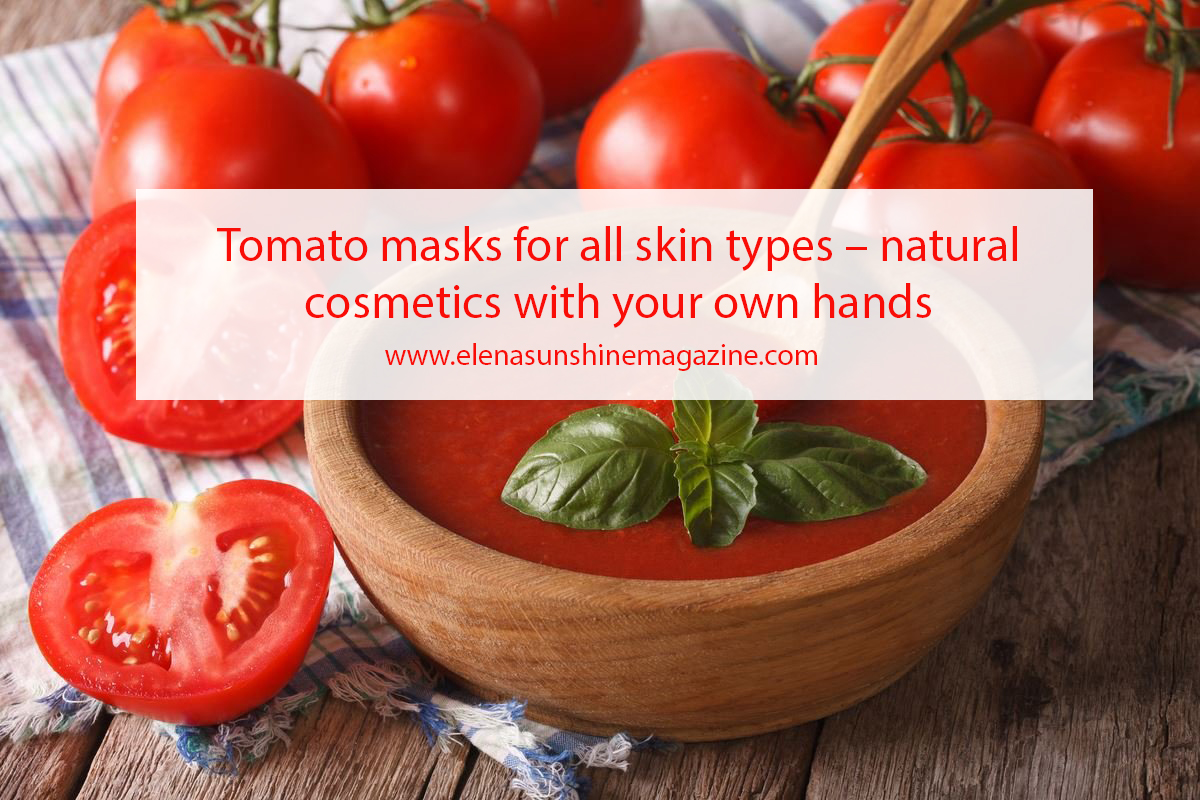 Tomato masks for all skin types – natural cosmetics with your own hands ...