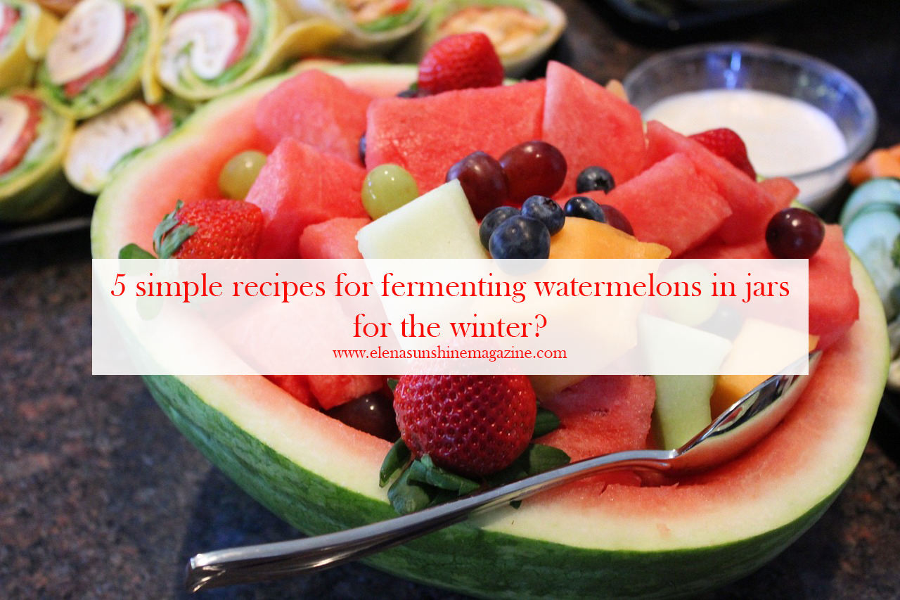 5 simple recipes for fermenting watermelons in jars for the winter ...