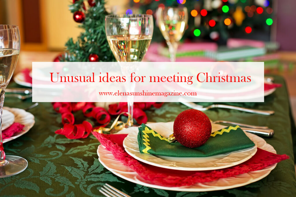 Unusual ideas for meeting Christmas - Elena Sunshine Magazine®