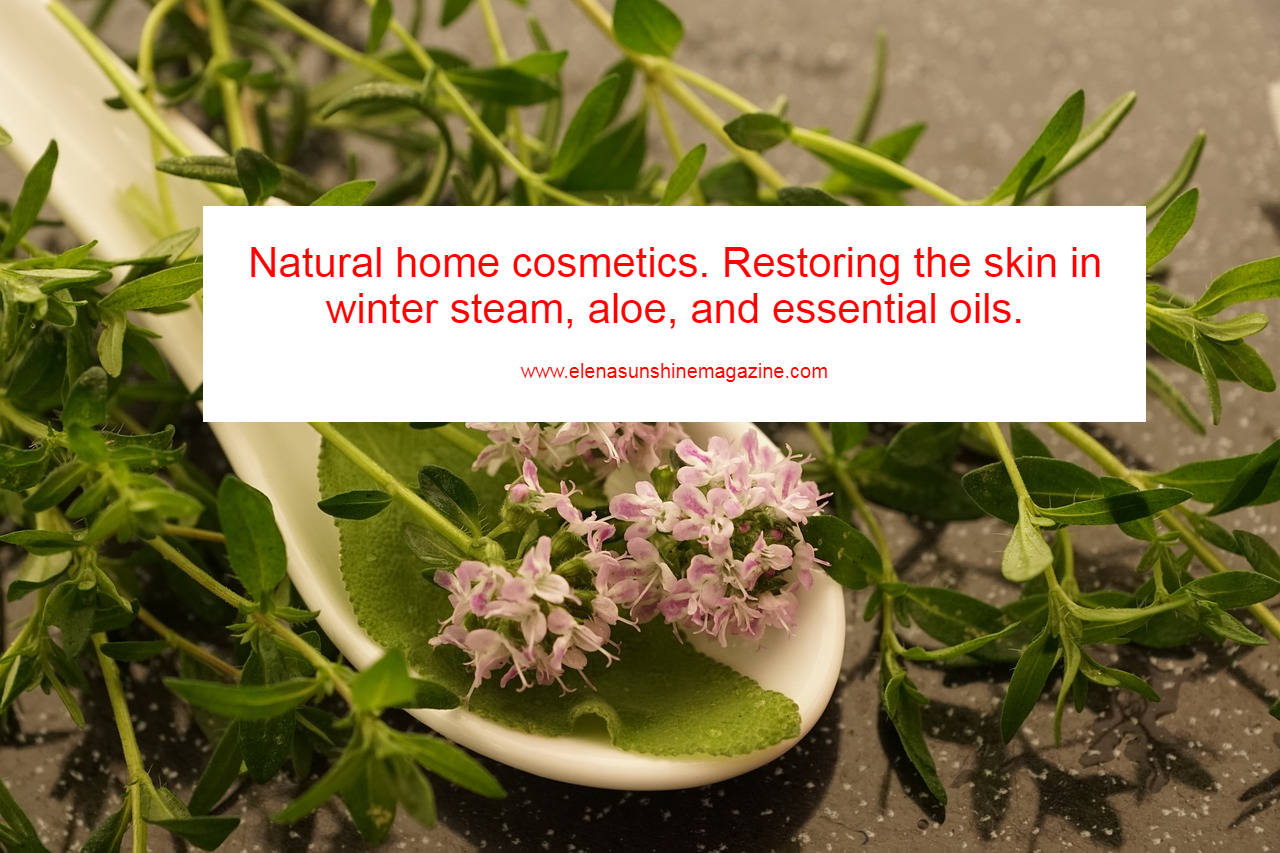 Natural home cosmetics. Restoring the skin in winter steam, aloe, and ...