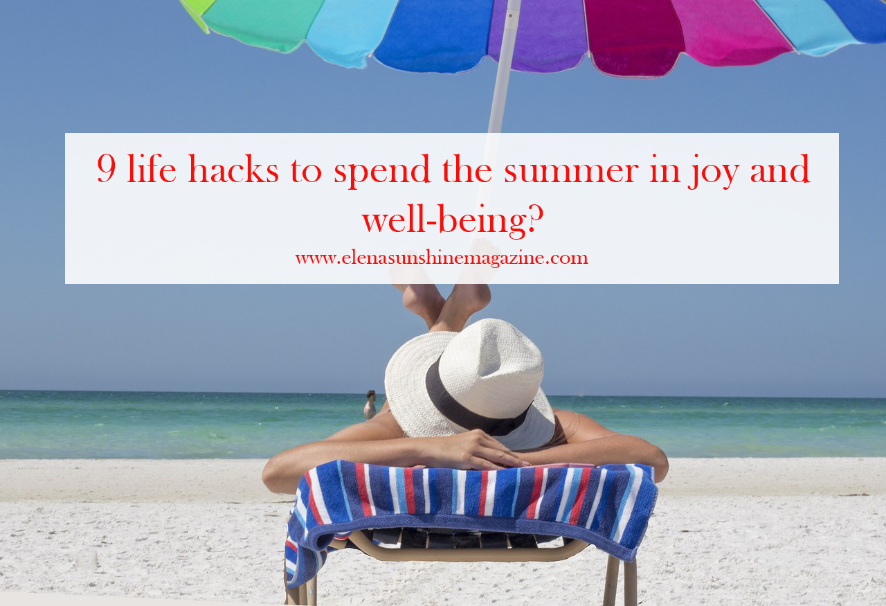 9 life hacks to spend the summer in joy and well-being? - Elena ...