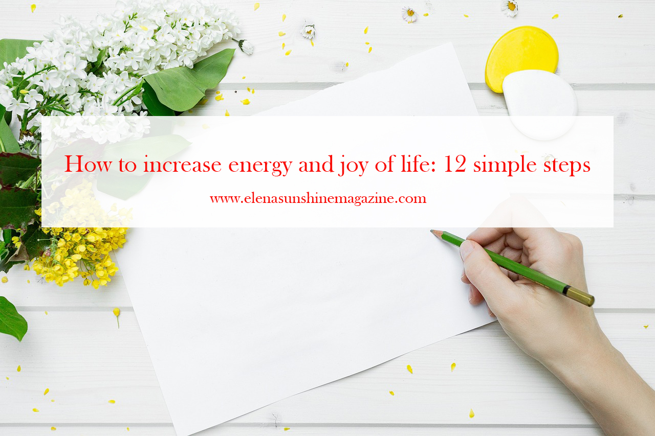 How to increase energy and joy of life: 12 simple steps - Elena ...