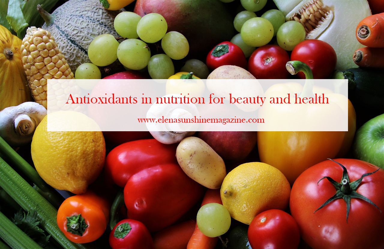 Antioxidants in nutrition for beauty and health - Elena Sunshine Magazine®