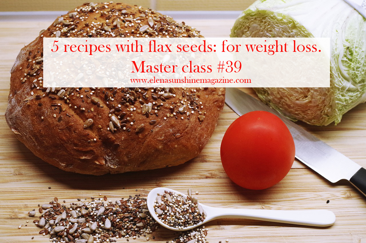5 recipes with flax seeds: for weight loss. Master class #39 - Elena ...