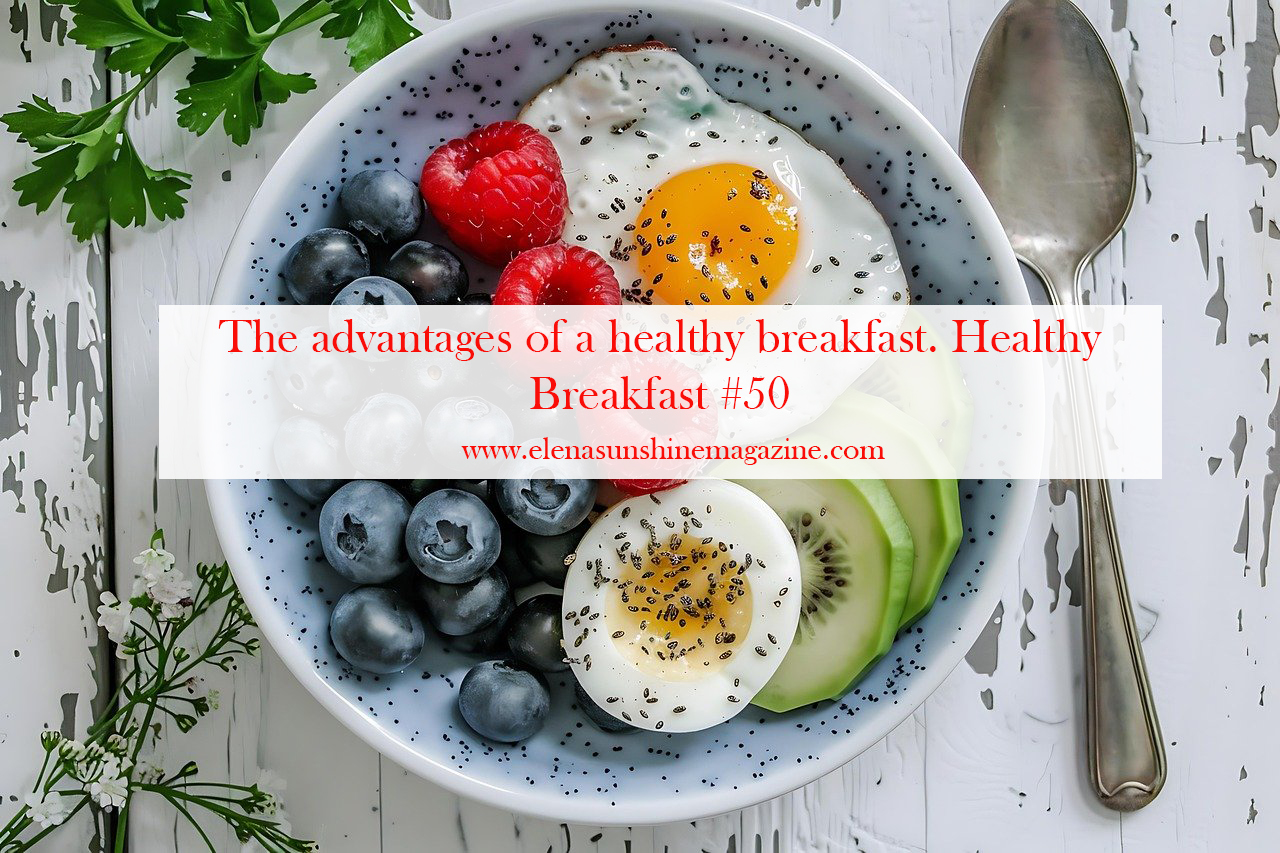 The advantages of a healthy breakfast. Healthy Breakfast #50 - Elena ...
