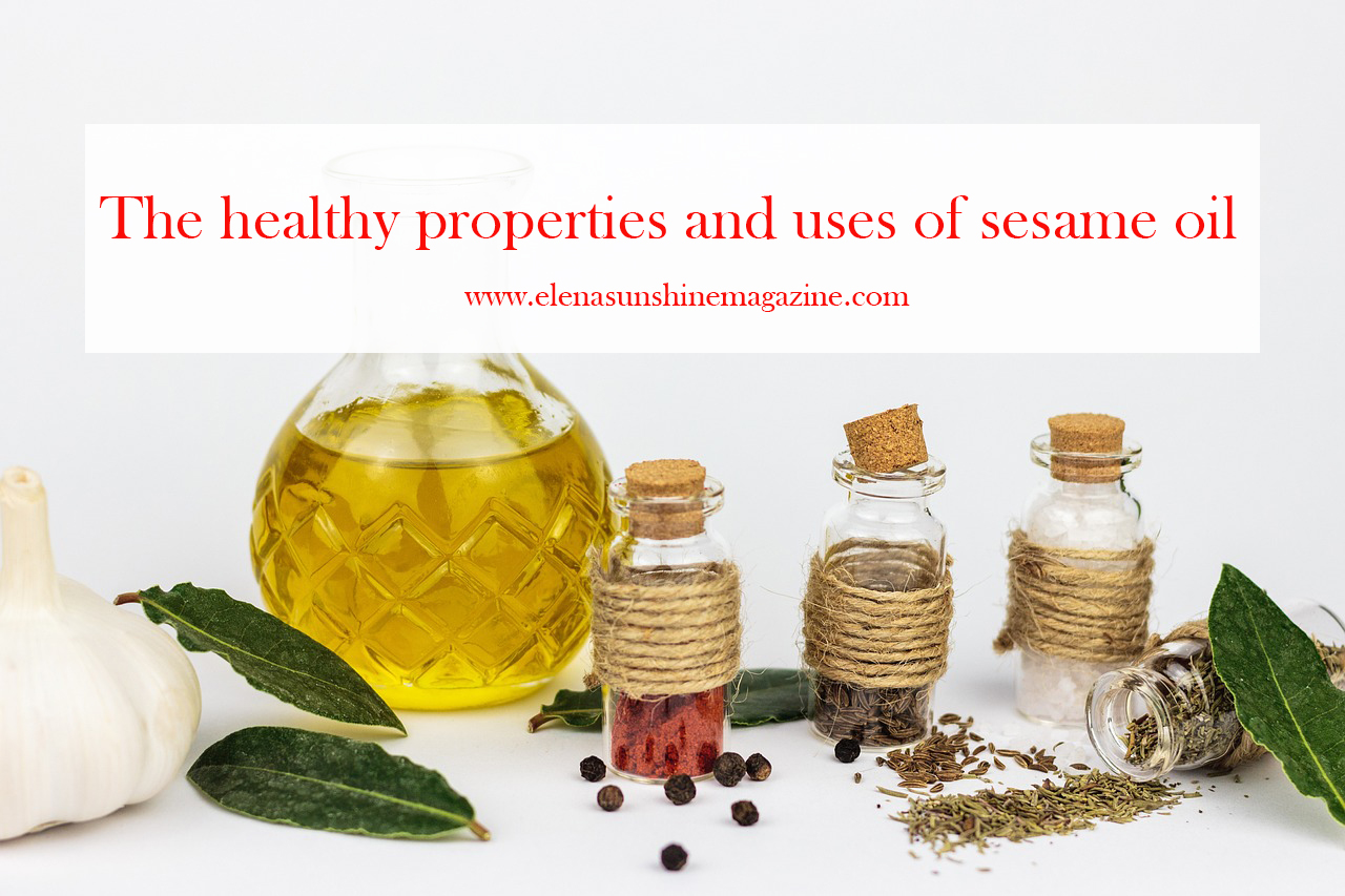 The healthy properties and uses of sesame oil - Elena Sunshine Magazine®