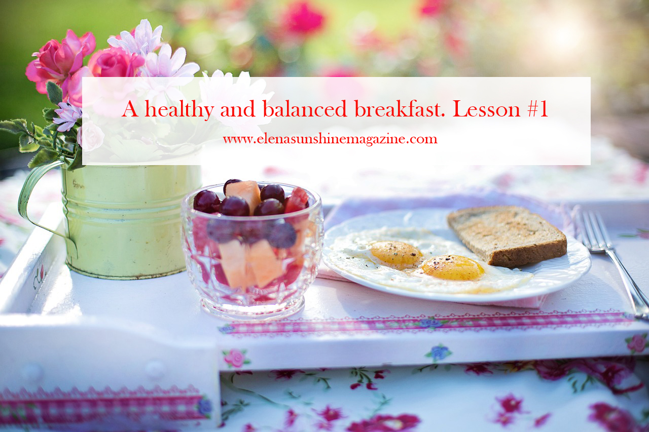 A healthy and balanced breakfast. Lesson #1 - Elena Sunshine Magazine®